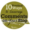 10 Practical Ways to Encourage Comments on Your Blog