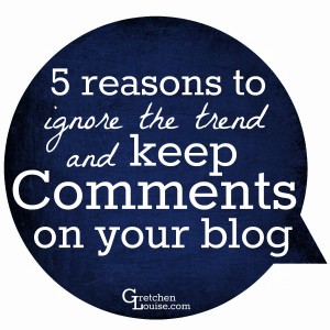 5 reasons to ignore the trend and keep comments on your blog
