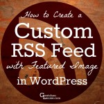 How to Create a Custom RSS Feed Summary with Featured Image